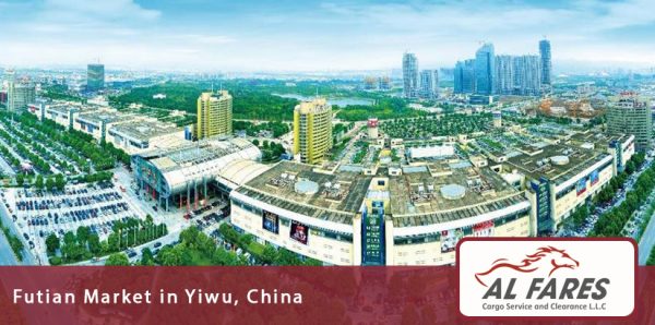 Futian Market in Yiwu, China | Al Fares | Cargo service and Clearance